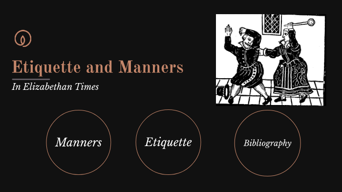 Etiquette and Manners of the Elizabethan Era by Ashley Vogt on Prezi