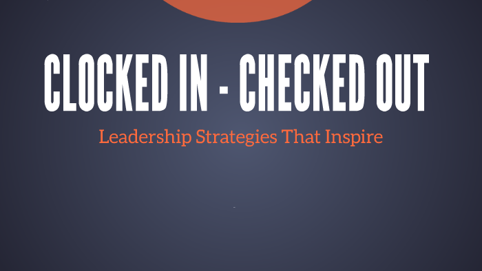 Clocked In - Checked Out by Heidi Cozzens on Prezi
