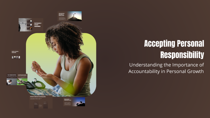 Accepting Personal Responsibility by sam smith on Prezi