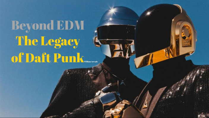 Beyond EDM: The Legacy of Daft Punk by William A on Prezi
