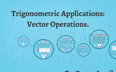 Trigonometric Applications: Vector Operations. by Andrea Ramos on Prezi