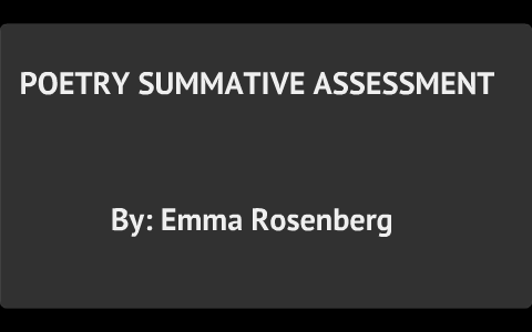 POETRY SUMMATIVE ASSESSMENT by emma rosenberg on Prezi