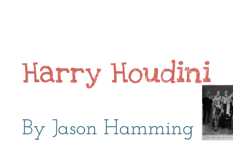 Harry Houdini Timeline by Jeslyn Hamming on Prezi
