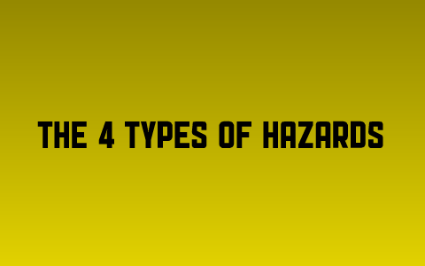 The 4 types of hazards by joshua bernard on Prezi