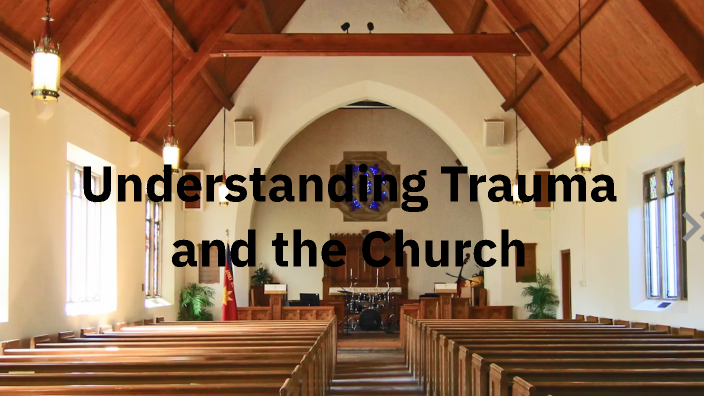 Understanding Trauma and the Church by chris salter on Prezi