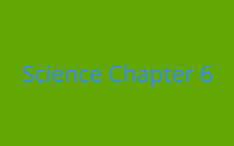 science chapter 6 by drew danford on Prezi