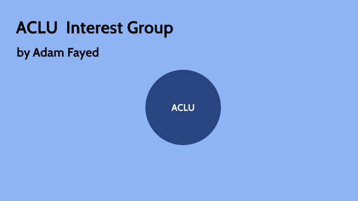ACLU Interest group by Adam Fayed on Prezi