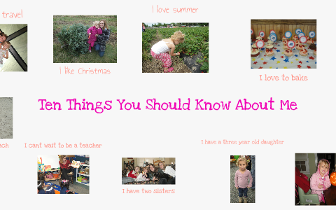 Ten Things You Should Know About Me by cara robinson on Prezi