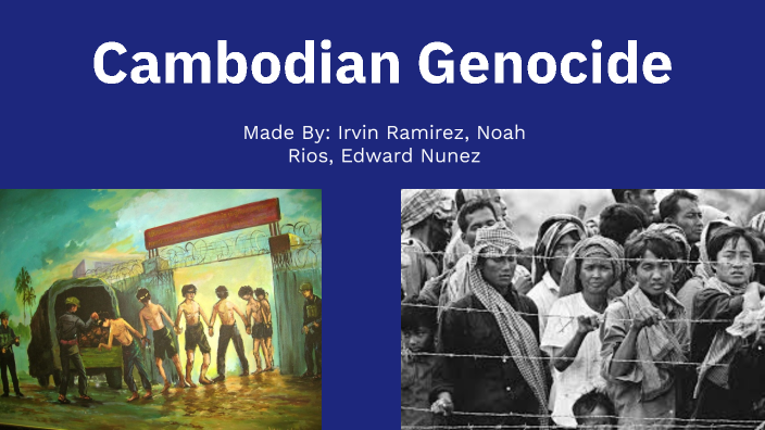 Cambodian Genocide By Irvin Ramirez, Noah RIos, Edward by Irvin Ramirez ...