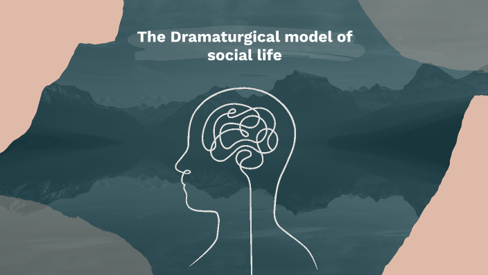 Dramaturgical model of social life by Devan Esparza on Prezi