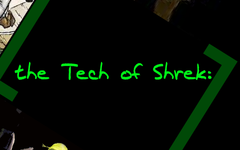 the Tech of Shrek : by stevie thorne on Prezi