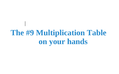 The Multiplication Table of 9 on Your Hands by gary paschall on Prezi