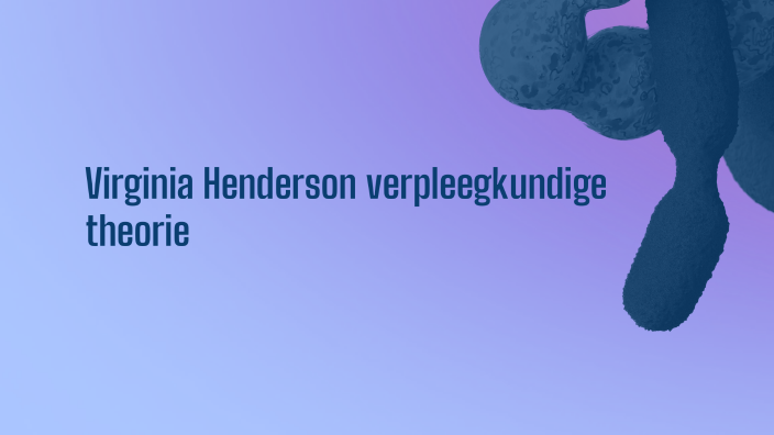 Virginia Henderson's Nursing Theory by Rua'a Khashan on Prezi