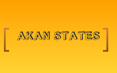 Akan States by Nakea Shoemake on Prezi