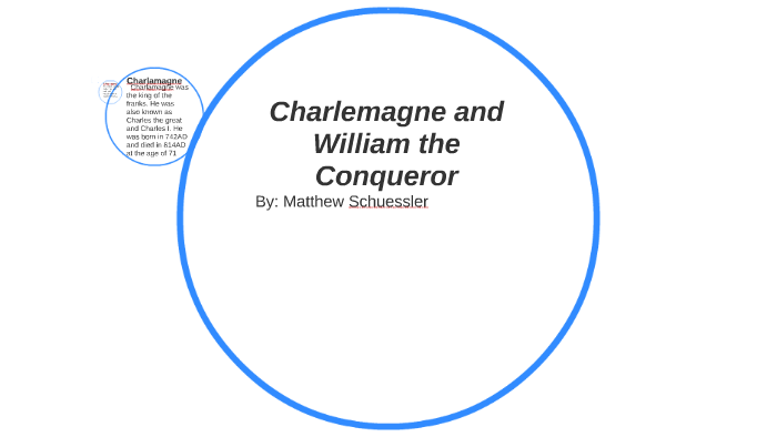 Charlemagne and William the Conqueror by matthew schuessler on Prezi