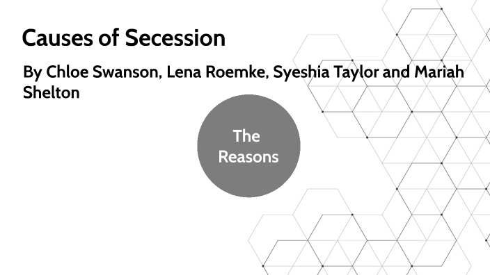 Causes of Secession Project by Chloe Swanson on Prezi