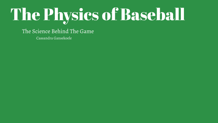 The Physics of Baseball and Softball by Cassandra Gansekoele on Prezi