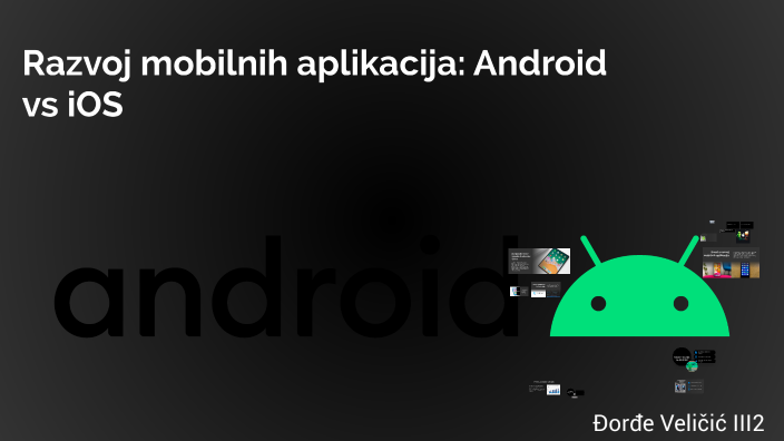 Razvoj mobilnih aplikacija: Android vs iOS by DJorje Velicic on Prezi