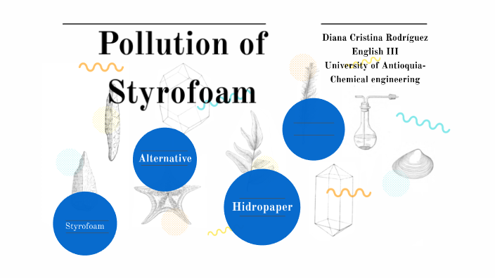 Pollution of Styrofoam by Diana Cristina Rodríguez on Prezi