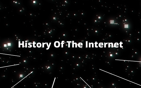 History of the Internet by Danielle Marinelli on Prezi