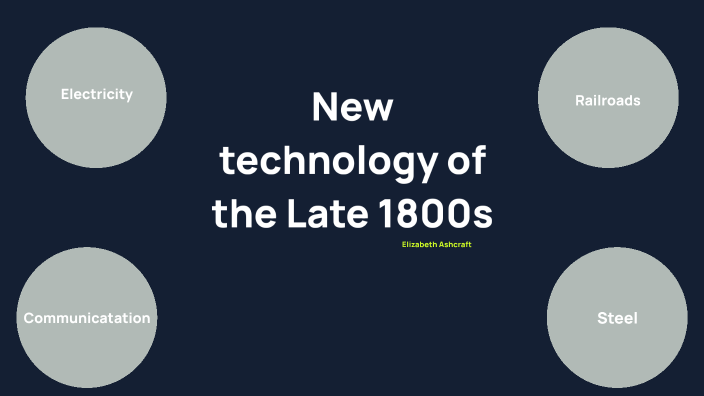 New technology of the Late 1800s by Elizabeth Ashcraft on Prezi