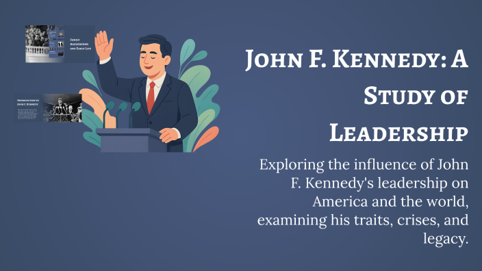 John F. Kennedy: A Study of Leadership by Yalavan Elancheliyan on Prezi