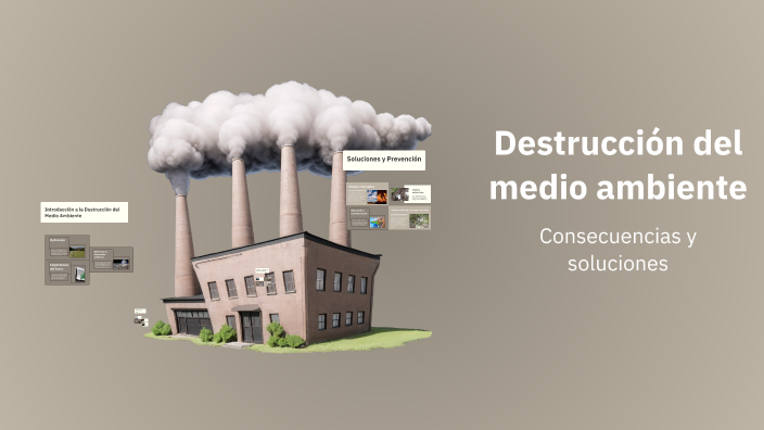 Destrucción del medio ambiente by Walter Suarez on Prezi