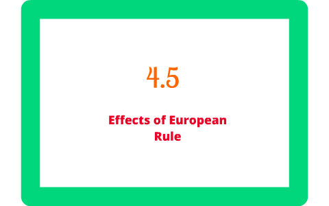 4.5 (Effects of European Rule) by Sofia Willis on Prezi