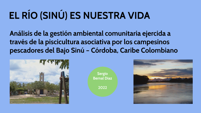 EL RÍO (SINÚ) ES NUESTRA VIDA by Sergio Hernando Bernal Diaz on Prezi