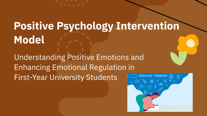 Positive Psychology Intervention Model by PRAKRITI ARORA 2133563 on Prezi