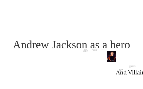 Andrew Jackson Hero/ Villain by Dwyras Brown on Prezi