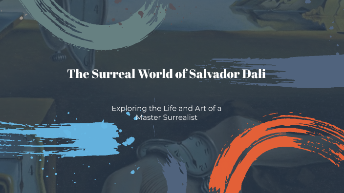 Exploring the Surreal World of Salvador Dali by shahad alshamali on Prezi