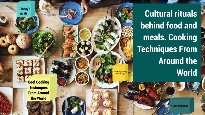The ritual behind food and meals. Cooking Techniques From Around the ...