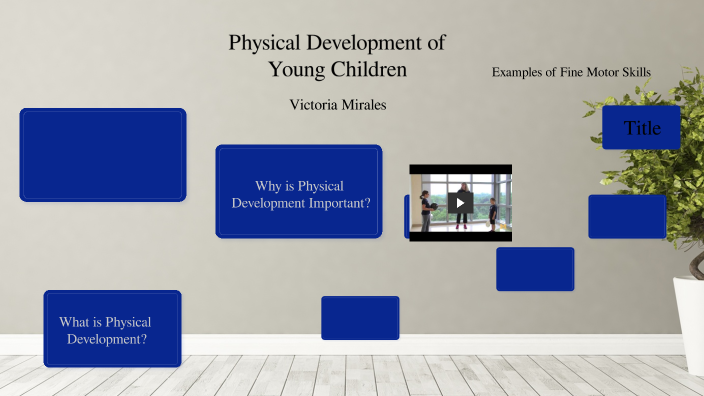 Physical Development for Young Children by on Prezi