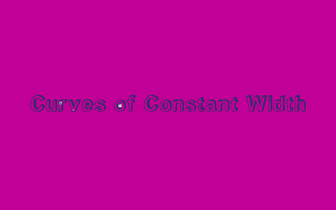 Curves of Constant Width by Amanda Wilcox on Prezi