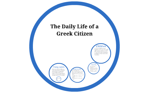 The Daily Life of a Greek Citizen by Jonathan Roach on Prezi