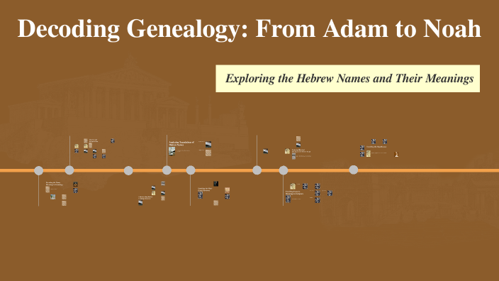 Decoding Genealogy: From Adam to Noah by Jeffrey Gross on Prezi