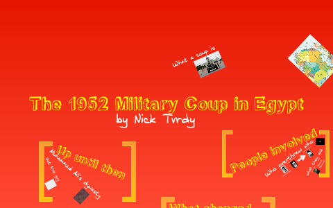 The 1952 Coup in Egypt by Nick Tvrdy on Prezi
