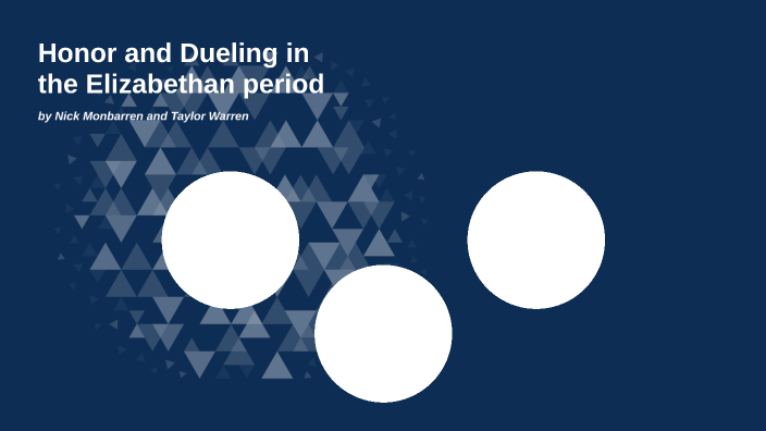 Honor and Dueling in the Elizabethan period by Nick Monbarren on Prezi