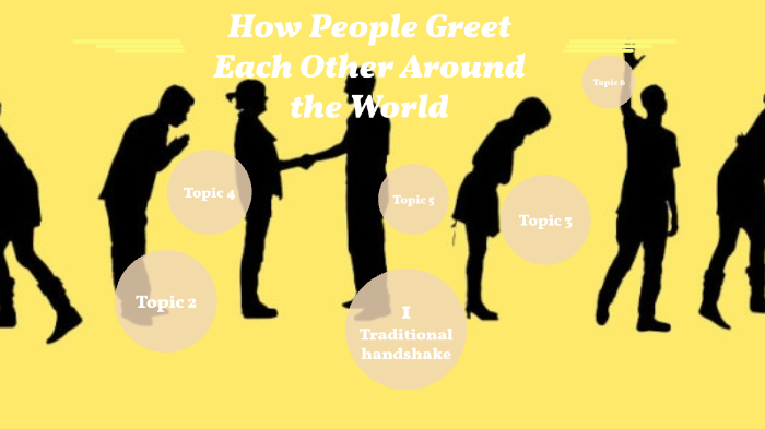 How People Greet Each Other Around the World by Anuki Davitashvili on Prezi
