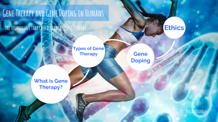 Gene Therapy and Gene Doping in Humans by Anna Krahn on Prezi