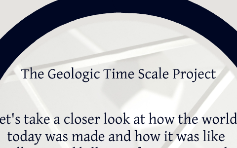 The Geologic Time Scale Project by Samantha Richardson on Prezi