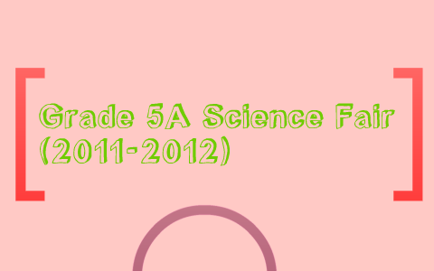 Grade 5A Science Fair (2011-2012) by Fasyabila afina on Prezi