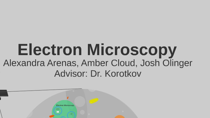 Electron Microscopy by joshua olinger on Prezi