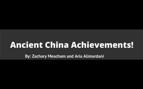 Achievements of Ancient China by zachary meacham on Prezi