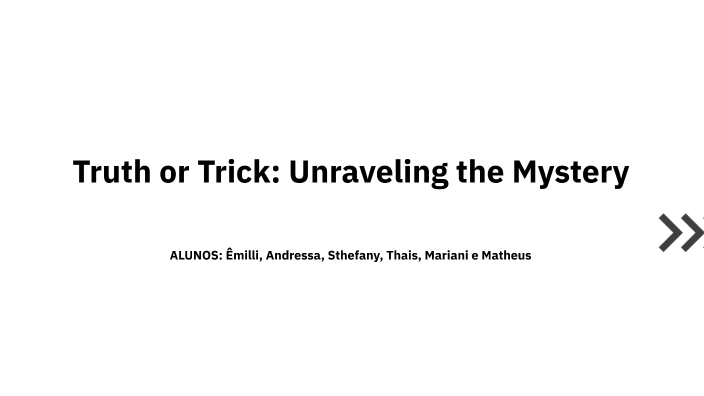 Truth or Trick: Unraveling the Mystery by Êmilli Dos Santos Gomes on Prezi