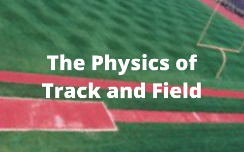 Track and Field Physics by Christine Trinh on Prezi