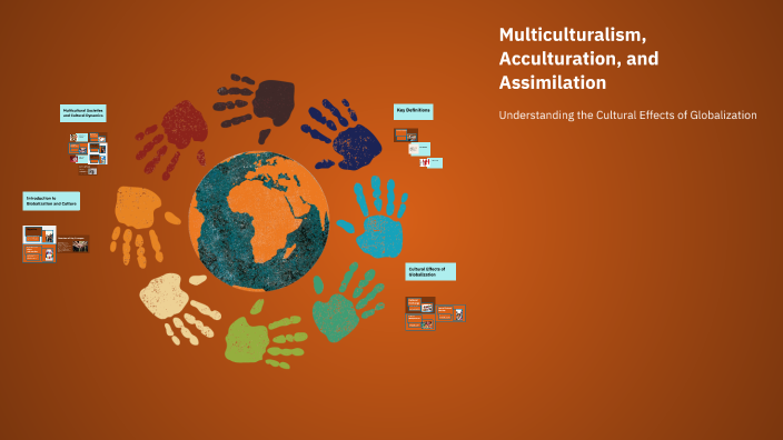 Multiculturalism, Acculturation, and Assimilation by Tracy Seaton on Prezi