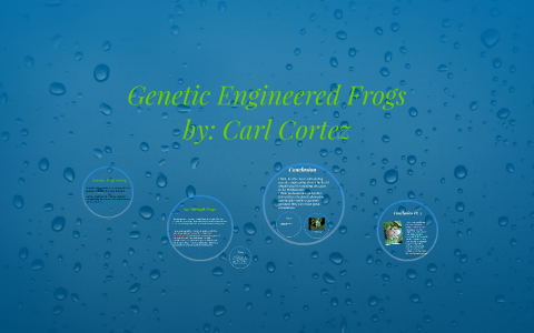 Genetic Engineered Frogs by carl cortez on Prezi