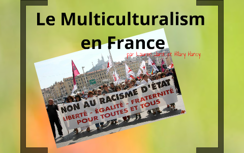 Le Multiculturalisme en France by Hilary Hancy on Prezi